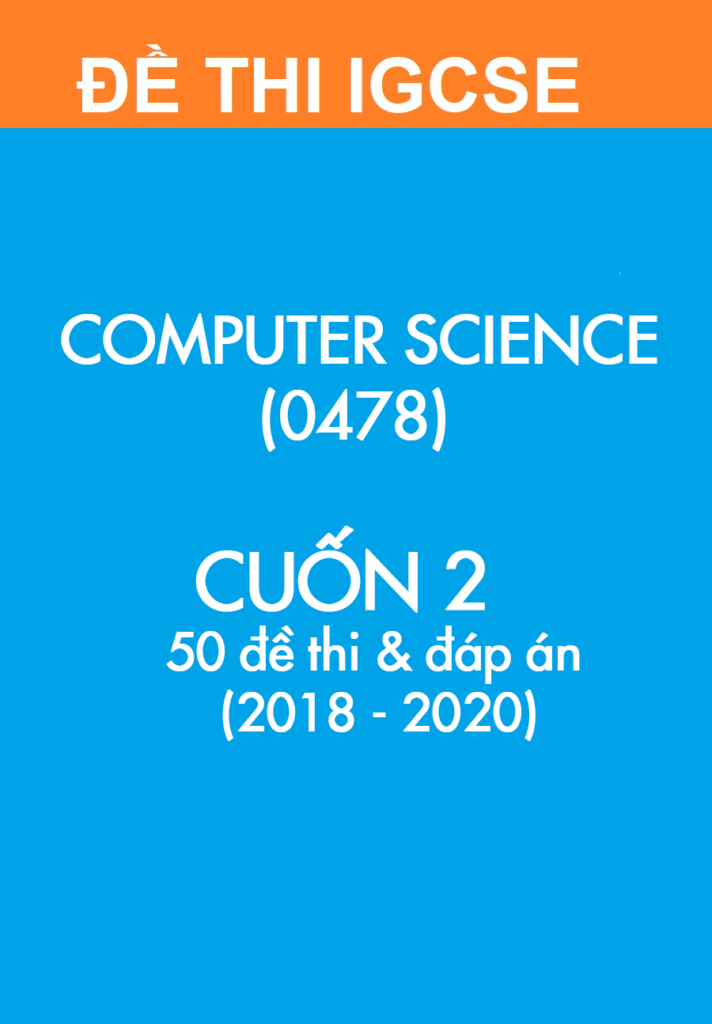 [Sách] Thi IGCSE Computer Science (0478) – CUỐN 2 – 50 Đề thi và Đáp án ...